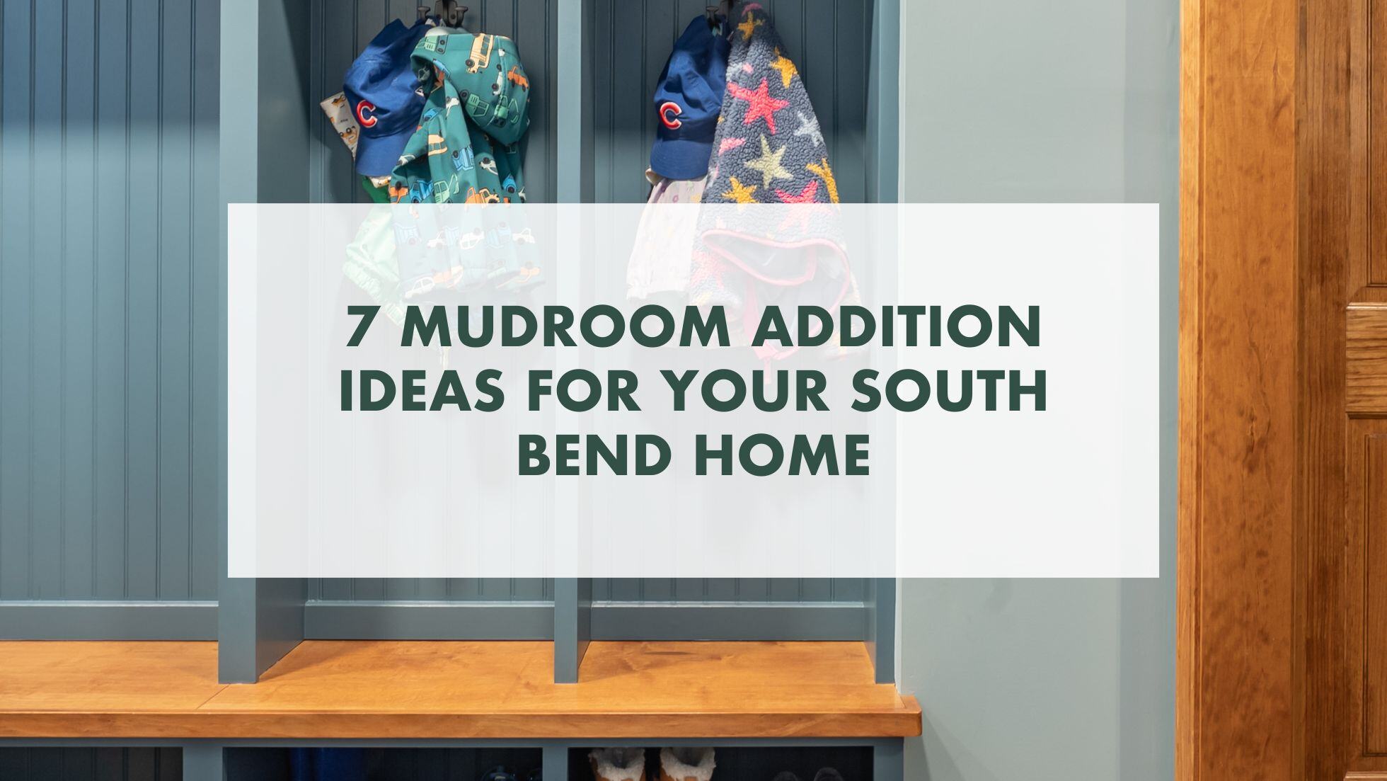 7 Mudroom Addition Ideas For Your South Bend Home